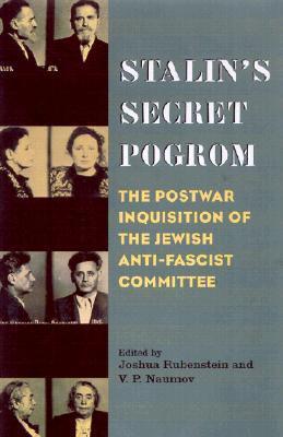 Stalin's Secret Pogrom: The Postwar Inquisition of the Jewish Anti ...