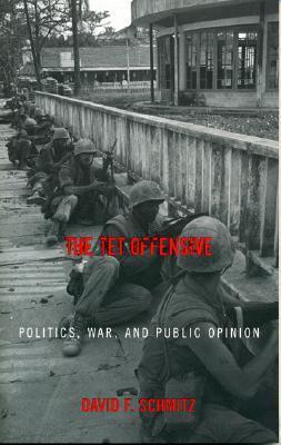 The Tet Offensive: Politics, War, and Public Opinion by David F ...