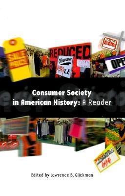 Consumer Society in American History: A Reader by Lawrence B. Glickman ...