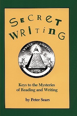 Secret Writing: Keys to the Mysteries of Reading and Writing by Peter ...