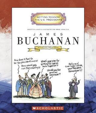 James Buchanan: Fifteenth President 1857-1861 by Mike Venezia | Goodreads