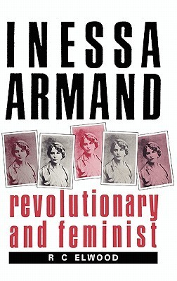 Inessa Armand: Revolutionary and Feminist by R.C. Elwood | Goodreads