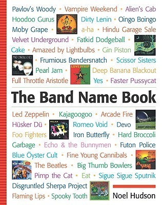 The Band Name Book by Noel Hudson | Goodreads