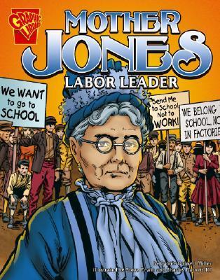 Mother Jones: Labor Leader (Graphic Biographies) by Miller | Goodreads