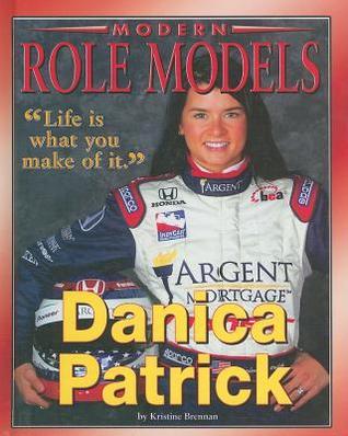 Danica Patrick (Modern Role Models) by Kristine Brennan | Goodreads