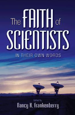 The Faith of Scientists: In Their Own Words by Nancy K. Frankenberry ...