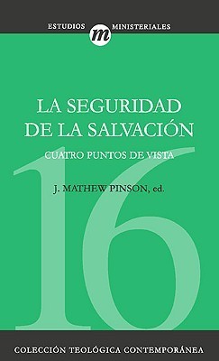 La seguridad de la salvación by J. Matthew Pinson | Goodreads