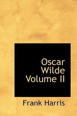 Oscar Wilde Volume II by Frank Harris | Goodreads