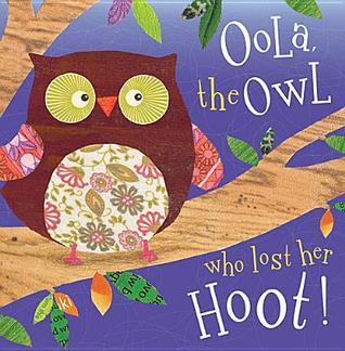 Oola the Owl Who Lost Her Hoot! by Sarah Phillips | Goodreads