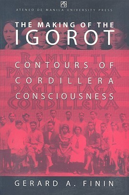 The Making of the Igorot: Contours of Cordillera Consciousness by ...