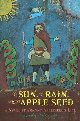 The Sun, the Rain, and the Apple Seed: A Novel of Johnny Appleseed's ...