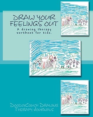Draw Your Feelings Out: A Drawing Therapy Workbook by Amy S. Morgan ...