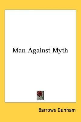 Man Against Myth by Barrows Dunham | Goodreads