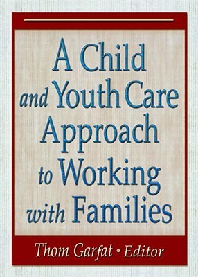 A Child and Youth Care Approach to Working with Families by Thom Garfat ...