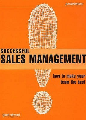 Successful Sales Management: How to Make Your Team the Best by Grant ...