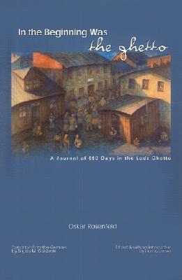 In the Beginning Was the Ghetto: Notebooks from Lodz by Oskar Rosenfeld ...