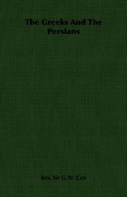 The Greeks and the Persians by George W. Cox | Goodreads