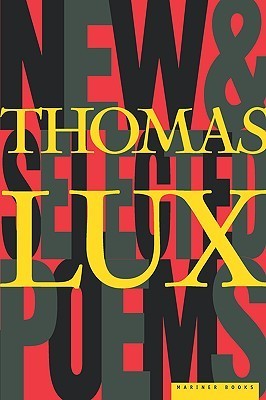 New and Selected Poems, 1975-1995 by Thomas Lux | Goodreads