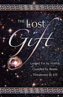 The Lost Gift: Longed for by Worlds, Gaurded by Beasts, Threatened by ...