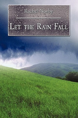 Let the Rain Fall by Rachel Norby | Goodreads