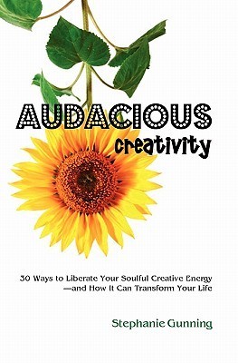 Audacious Creativity: 30 Ways to Liberate Your Soulful Creative Energy ...