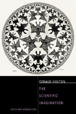 The Scientific Imagination: With a New Introduction by Gerald Holton ...