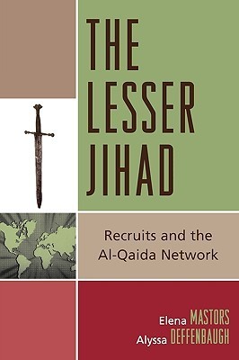 The Lesser Jihad: Recruits and the al-Qaida Network by Elena Mastors ...