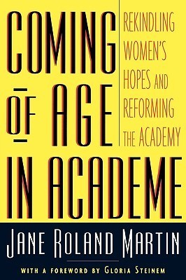 Coming of Age in Academe by Jane Roland Martin | Goodreads