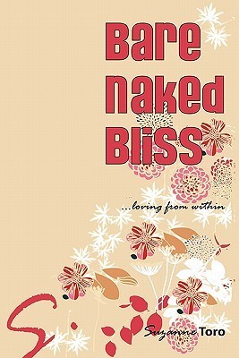 Bare Naked Bliss: ... loving from within by Suzanne Toro | Goodreads