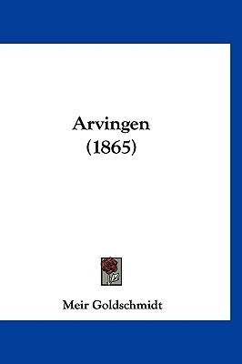 Arvingen (1865) (Chinese Edition) by Meïr Aron Goldschmidt | Goodreads
