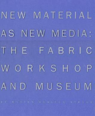 New Material as New Media: The Fabric Workshop and Museum by Marion ...
