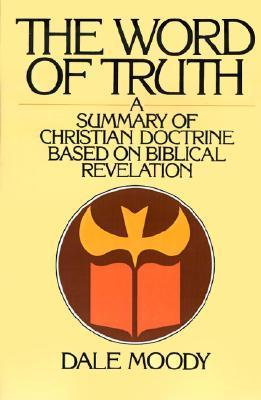 The Word of Truth: A Summary of Christian Doctrine Based on Biblical ...