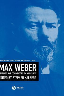Max Weber: Readings And Commentary On Modernity by Stephen Kalberg ...