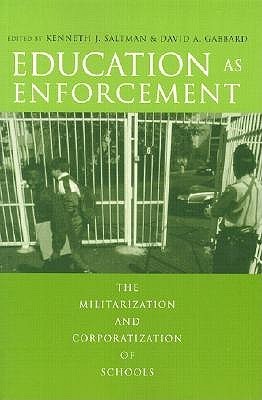 Education as Enforcement: The Militarization and Corporatization of ...