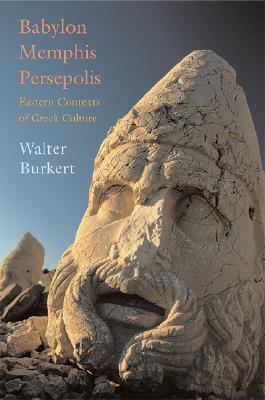 Babylon, Memphis, Persepolis: Eastern Contexts of Greek Culture by ...
