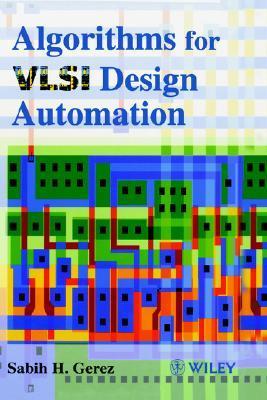 Algorithms for VLSI Design Automation by Sabih H. Gerez | Goodreads