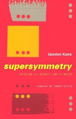 Supersymmetry: Unveiling The Ultimate Laws Of Nature by Gordon L. Kane ...