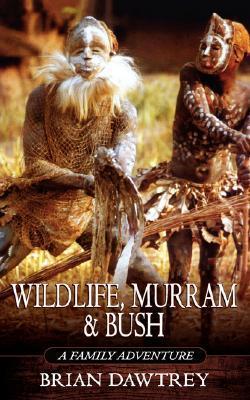 Wildlife, Murram and Bush: A Family Adventure by Brian Dawtry | Goodreads