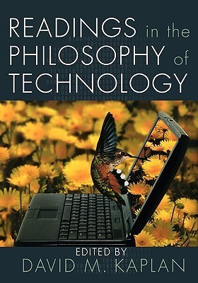 Readings in the Philosophy of Technology by David M. Kaplan | Goodreads
