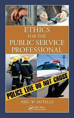 Ethics for the Public Service Professional by Aric W. Dutelle | Goodreads