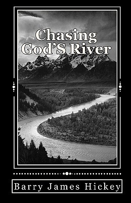 Chasing God's River by Barry James Hickey | Goodreads