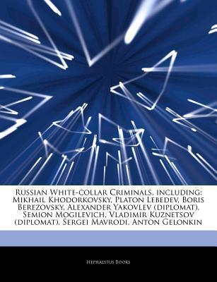 Articles on Russian White-Collar Criminals, Including: Mikhail Khodorkovsky, Platon Lebedev ...