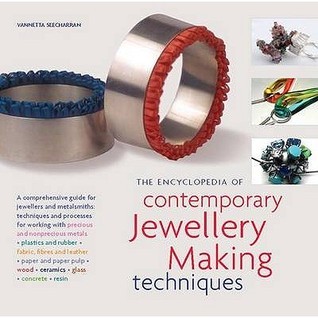 The Encyclopedia of Contemporary Jewellery Making Techniques: A Comprehensive Guide for ...