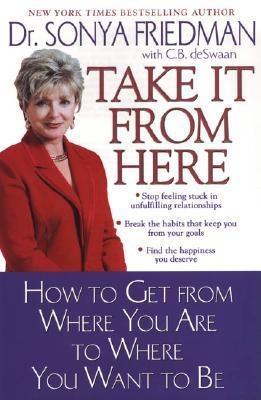 Take It from Here: How to Get from Where You Are to Where You Want to ...