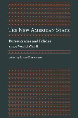 The New American State: Bureaucracies and Policies since World War II ...