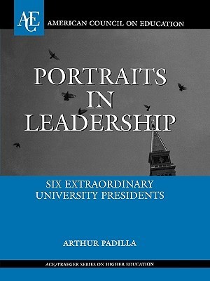 Portraits in Leadership: Six Extraordinary University Presidents by ...