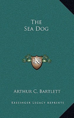 The Sea Dog by Arthur C. Bartlett | Goodreads