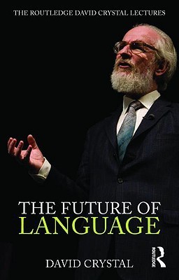 The Future of Language: The Routledge David Crystal Lectures by David ...