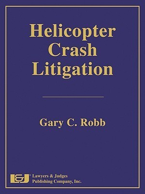 Helicopter Crash Litigation by Gary C. Robb | Goodreads