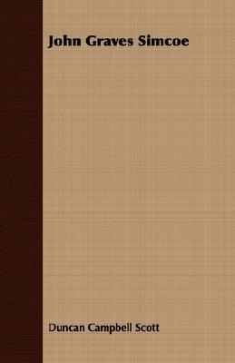 John Graves Simcoe by Duncan Campbell Scott | Goodreads